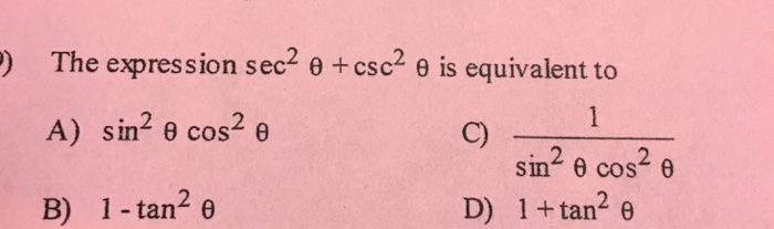 Solved The expression sec^2 theta +csc^2 theta is equivalent | Chegg.com
