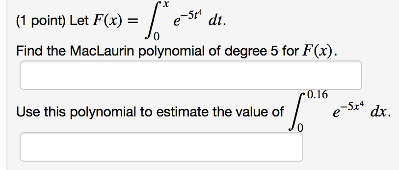 Solved: Let F(x) = Integral_0^x E^-5t^4 Dt. Find The MacLa... | Chegg.com Solved: Let F(x) = Integral_0^x E^-5t^4 Dt. Find The MacLa... | Chegg.com