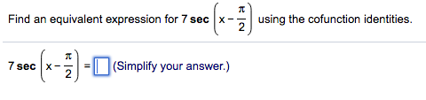 Solved Find an equivalent expression for 7 sec x -using the | Chegg.com