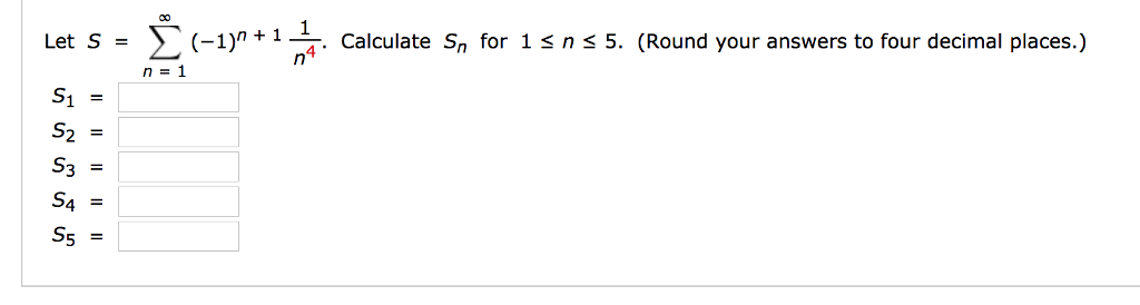 Solved Σ (-1)n + 1 (-1)"+1 Calculate Sn for 1 s 5. (Round | Chegg.com