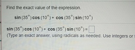 Solved Find the exact value of the expression sin (35°) cos | Chegg.com