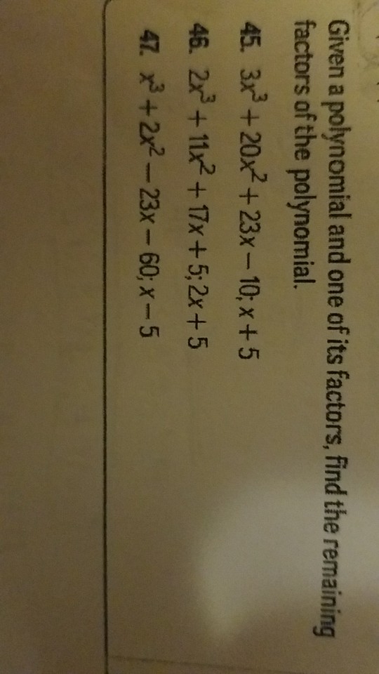 Solved Given a polynomial and one of its factors, find the | Chegg.com