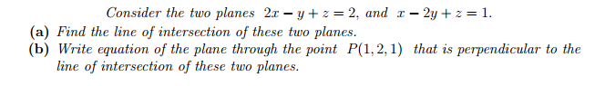Solved Consider the two planes 2x - y + z - 2, and x - 2y + | Chegg.com
