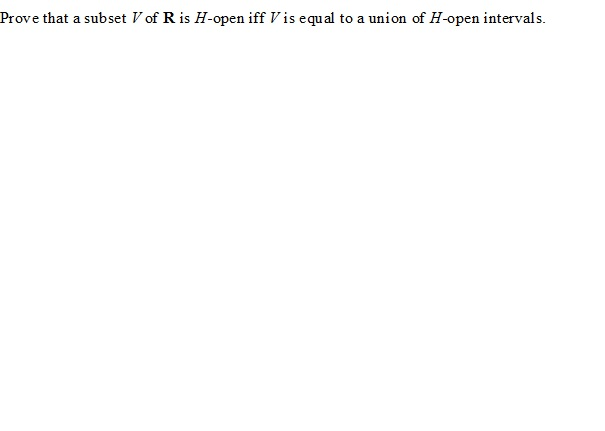 Solved Prove that a subset V of R is H-open iff V is equal | Chegg.com