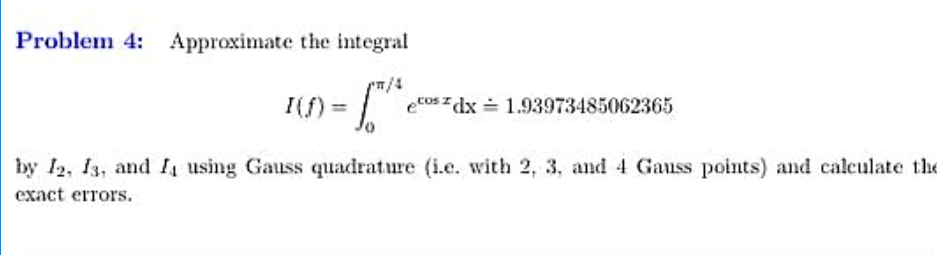 Solved Approximate the integral I(f) = integral^pi/4_0 | Chegg.com