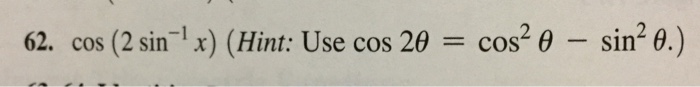 Solved cos (2 sin^-1 x) | Chegg.com