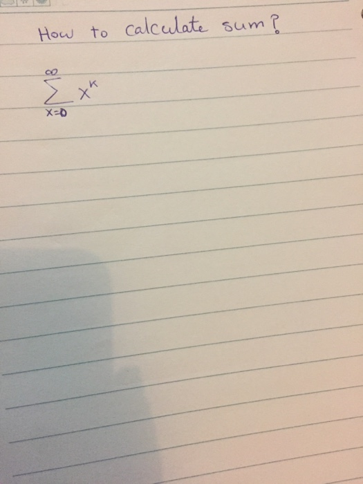 Solved How to calculate sum? sigma_x = 0^infinity x^k | Chegg.com