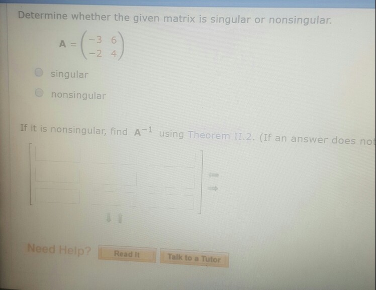 Solved Determine whether the given matrix is singular or | Chegg.com