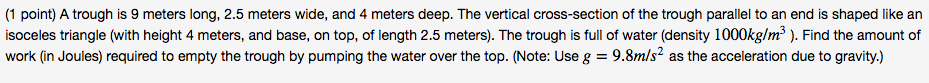 Solved A trough is 9 meters long, 2.5 meters wide, and 4 | Chegg.com
