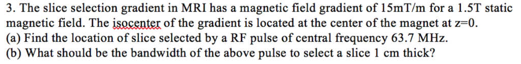 Solved 3. The slice selection gradient in MRI has a magnetic | Chegg.com