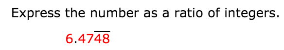 Solved: Express The Number As A Ratio Of Integers. 6.4748 | Chegg.com