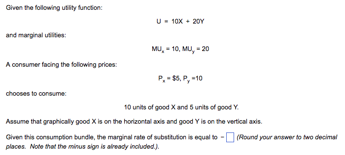 Solved Given the following utility function: U=10X + 20Y and | Chegg.com