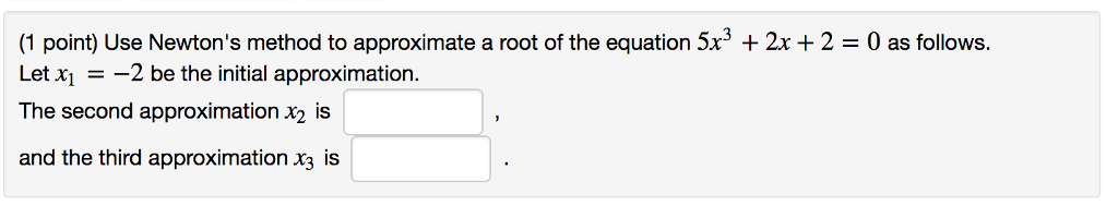 Solved (1 point) Use Newton's method to approximate a root | Chegg.com