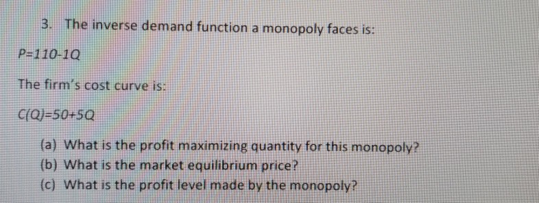 Solved The inverse demand function a monopoly faces is: | Chegg.com