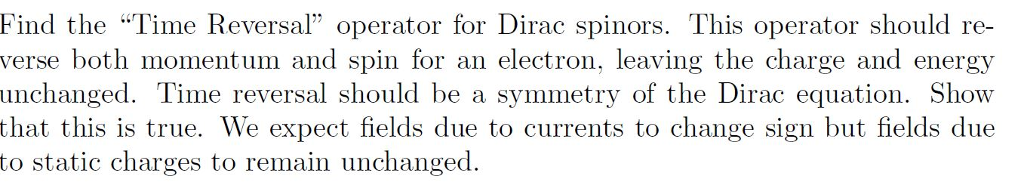 Find the "Time Reversal" operator for Dirac spinors. | Chegg.com