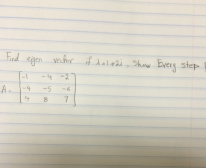 Solved Find Eigen Vector If Lambda 1 2i Show Every Step 