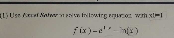 Solved (1) Use Excel Solver to solve following equation with | Chegg.com