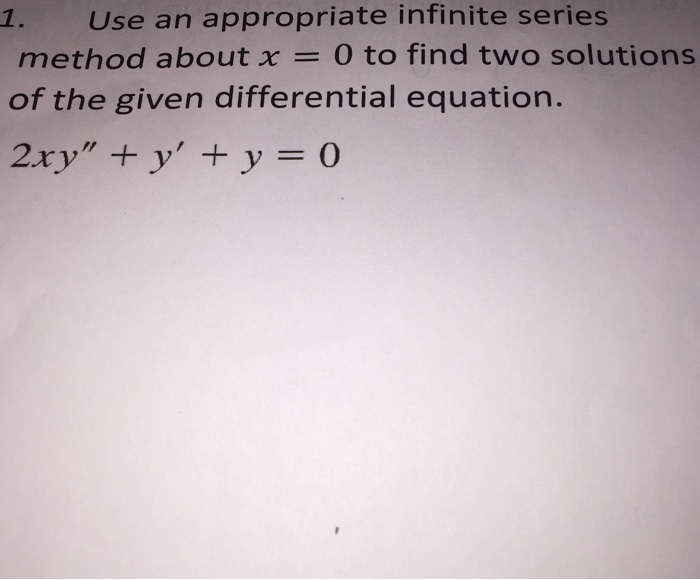 Solved 1. Use an appropriate infinite series method about x | Chegg.com Solved 1. Use an appropriate infinite series method about x | Chegg.com