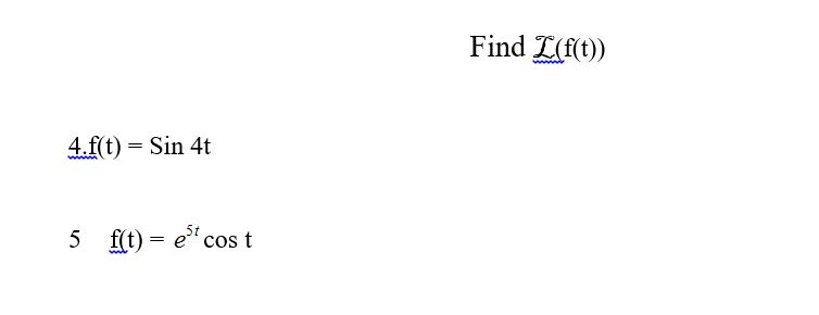 Solved: Find L(f(t) F(t) = Sin 4t F(t) = E^5t Cos T F(t) =... | Chegg.com