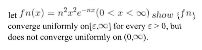 Solved Let fn(x) = n^2x^2e^-nx(0 Solved Let fn(x) = n^2x^2e^-nx(0