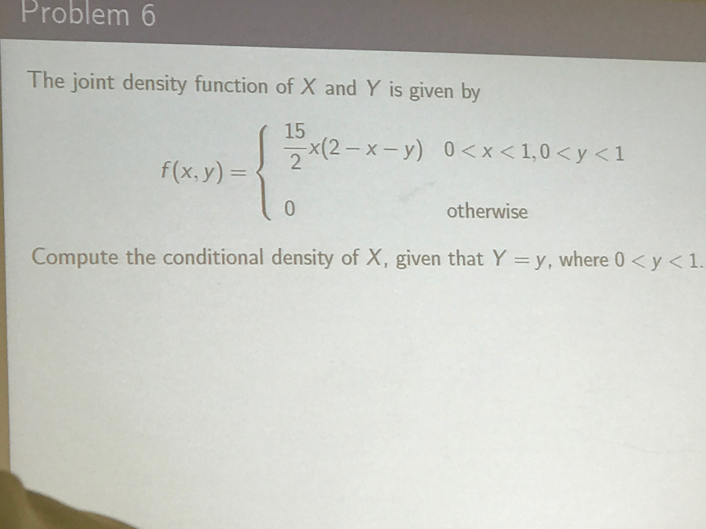 Solved Problem 6 The joint density function of X and Y is | Chegg.com