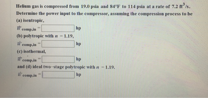 Solved Helium gas is compressed from 19.0 psia and 84 degree | Chegg.com