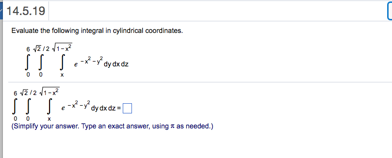 Solved Evaluate the following integral in cylindrical | Chegg.com Solved Evaluate the following integral in cylindrical | Chegg.com