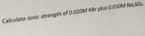 Solved Calculate ionic strength of 0.020M KBr plus 0.010M | Chegg.com