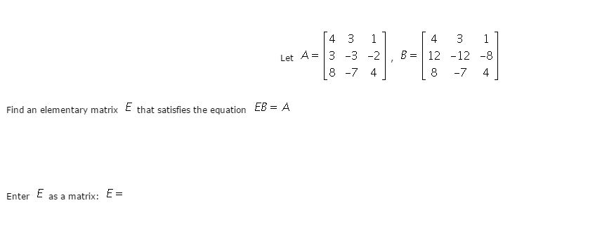 Solved Let A = [4 3 1 3 -3 -2 8 -7 4], B = [4 3 1 12 -12 | Chegg.com