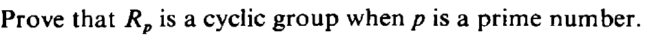 Solved Prove that Rp is a cyclic group when p is a prime | Chegg.com
