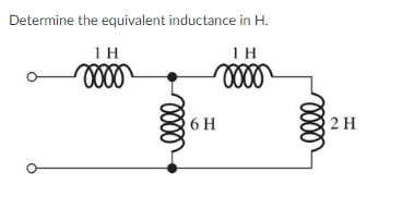 Solved Determine the equivalent inductance in H. 1 H 1 H 6 H | Chegg.com