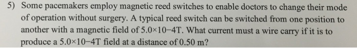 Solved Some pacemakers employ magnetic reed switches to | Chegg.com