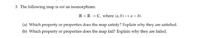 Solved 3. The following map is not an isomorphism. R xR-C, | Chegg.com