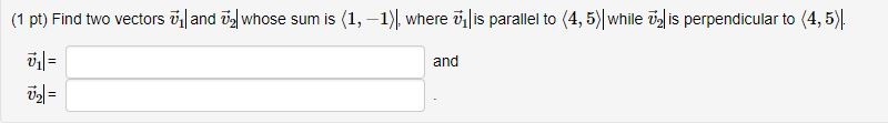 Solved Find two vectors v1 and v2 whose sum is 〈1,−1〉, where | Chegg.com