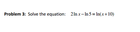 Solved Solve the equation: 2lnx-ln5=ln(x+10) | Chegg.com