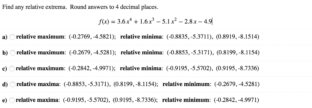 Solved Find any relative extrema. Round answers to 4 decimal | Chegg.com Solved Find any relative extrema. Round answers to 4 decimal | Chegg.com