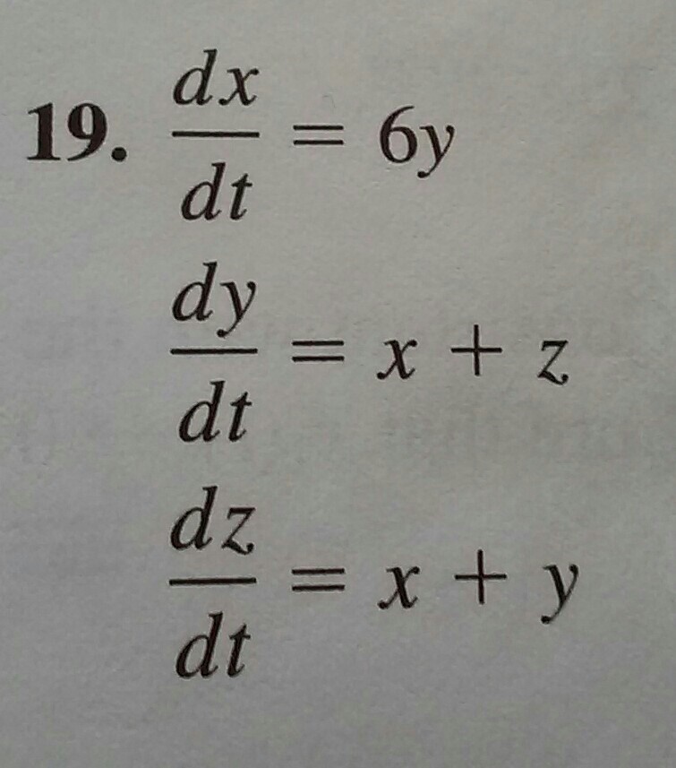 Solved 19. dx/dt = 6y Dy/dt = x+ z Dz /dt = x+ y | Chegg.com