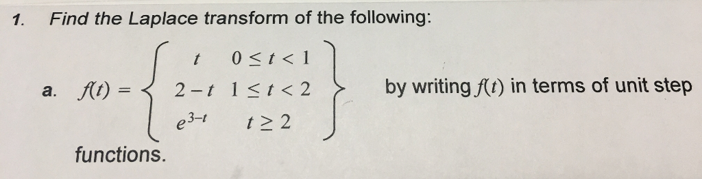 Solved Find the Laplace transform of the following: f(t) = | Chegg.com