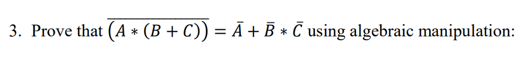 Solved: Prove That (A* (B + C))^bar = A^bar + B^bar * C^ba... | Chegg.com