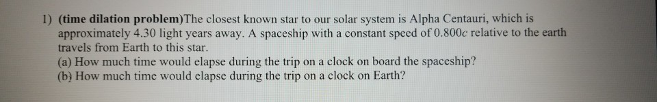 Solved 1) (time dilation problem)The closest known star to | Chegg.com