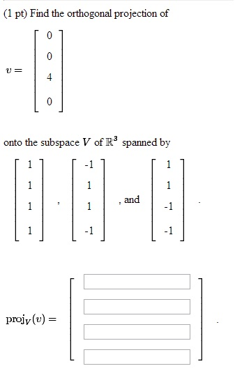 Solved Find the orthogonal projection of v = onto the | Chegg.com