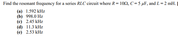 Solved Find the resonant frequency for a series RLC circuit | Chegg.com
