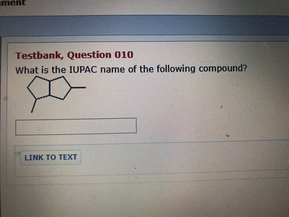 Solved ment Testbank, Question 010 What is the IUPAC name of | Chegg.com Solved ment Testbank, Question 010 What is the IUPAC name of | Chegg.com