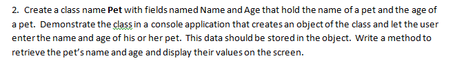 Solved Create a class name Pet with fields named Name and | Chegg.com