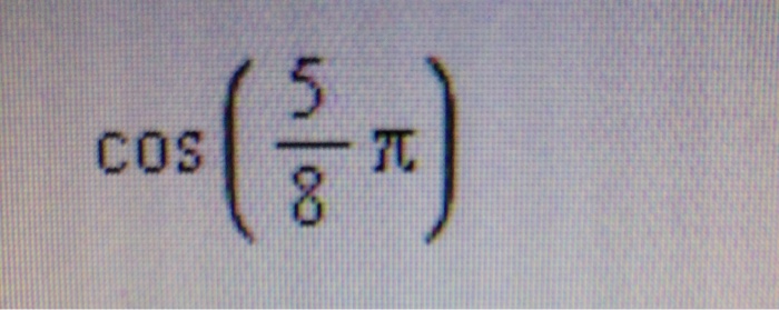 Solved cos(5/8 pi) | Chegg.com