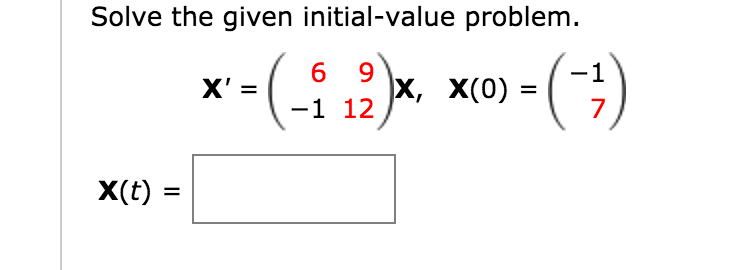 Solved Solve the given initial -value problem. x' = (6 9 -1 | Chegg.com