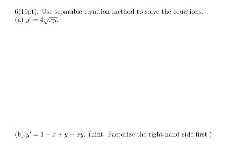 Solved 6(10pt). Use separable equation method to solve the | Chegg.com