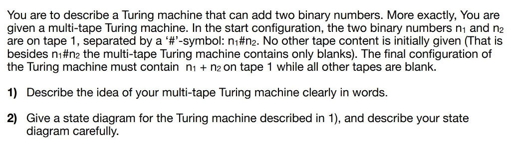 Solved You are to describe a Turing machine that can add two | Chegg.com