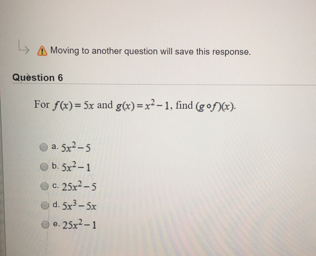 Solved For f(x) = 5x and g(x) = x^2 - 1, find (g f)(x). a. | Chegg.com