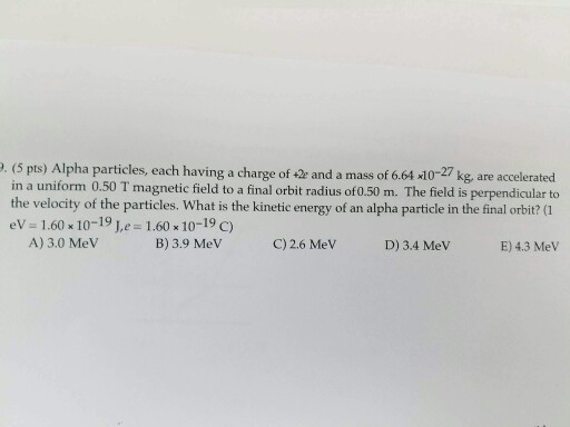 Solved Alpha particles, each having a charge of +2e and a | Chegg.com